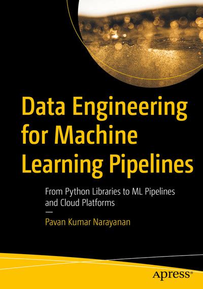 Data Engineering For Machine Learning Pipelines From Python Libraries To Ml Pipelines And Cloud