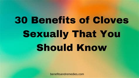 30 Benefits Of Cloves Sexually That You Should Know Spiritual