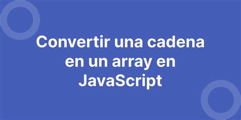 Convertir Una Cadena En Un Array En JavaScript