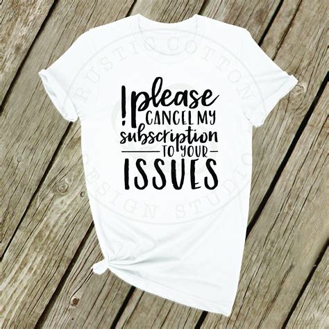Please Unsubscribe Me From Your Issues Sassy T Shirts For Etsy