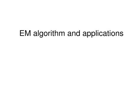 Ppt Em Algorithm And Applications Powerpoint Presentation Free
