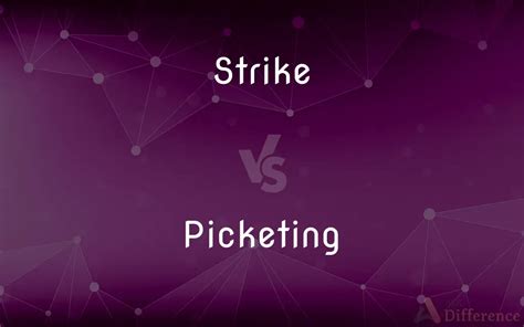 Strike Vs Picketing Whats The Difference
