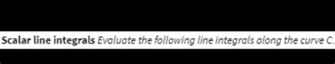solved scalar line integrals evaluate the following line