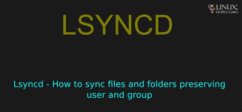 Lsyncd How To Sync Files And Folders Preserving User And Group