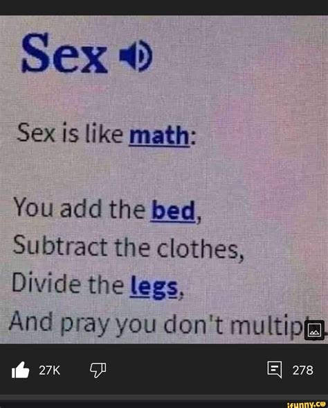 Sex Sex Is Like Math You Add The Bed Subtract The Clothes Divide The