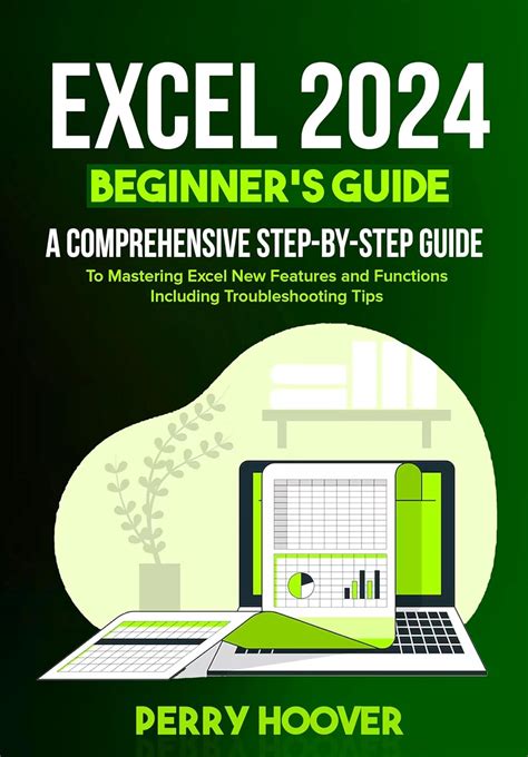Excel 2024 Beginners Guide A Comprehensive Step By Step Guide To Mastering Excel New Features