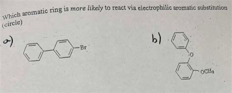 [solved] Which Aromatic Ring Is More Likely To React Via E