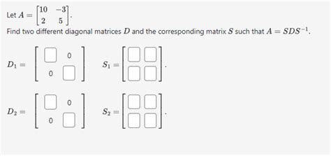 Solved Let A 10 325 Find Two Different Diagonal Matrices D