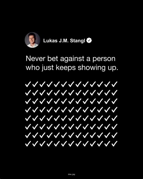 Success Isnt About Luck Its About Persistence Follow Lukas J M Stangl For More Tips On