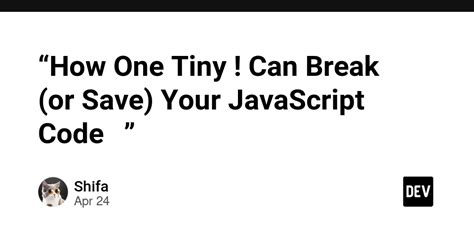 “how one tiny can break or save your javascript code 💥” dev community