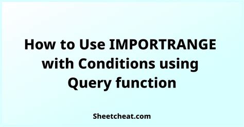 How To Use Importrange With Conditions Using Query Function