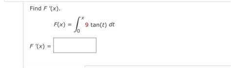 Solved Find F X F X 0x9tan T Dt F X Chegg Com