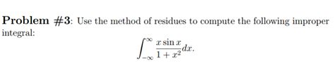 Solved Problem Use The Method Of Residues To Compute The Chegg