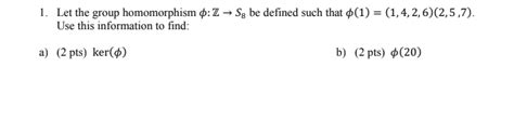 Solved 1 Let The Group Homomorphism ϕz→s8 Be Defined Such