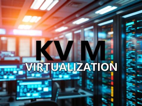 Kvm Virtualization The Ultimate Solution For High Performance Scalability And Budget Friendly