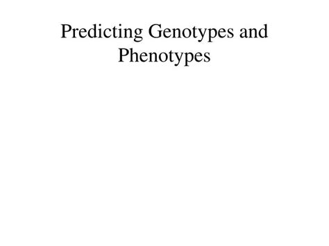 Ppt Predicting Genotypes And Phenotypes Powerpoint Presentation Free