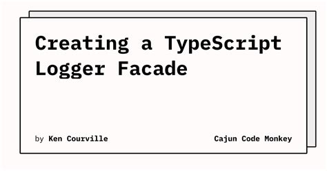 Creating A Typescript Logger Facade