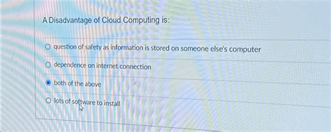 Solved A Disadvantage Of Cloud Computing Is Question Of