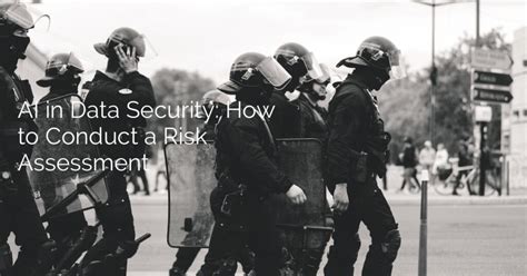 ai in data security how to conduct a risk assessment