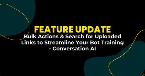 Feature Update Bulk Actions And Search For Uploaded Links To Streamline Your Bot Training