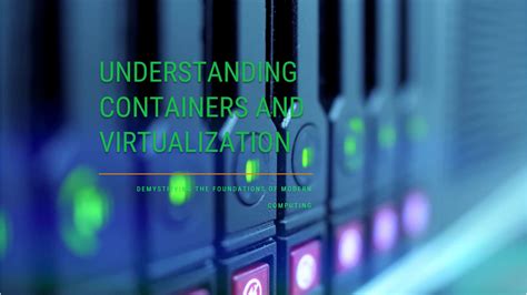 Demystifying Containers And Virtualization Understanding The Foundations Of Modern Computing