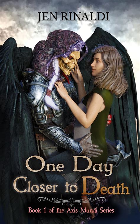 One Day Closer To Death Axis Mundi Book 1 By Jen Rinaldi Goodreads