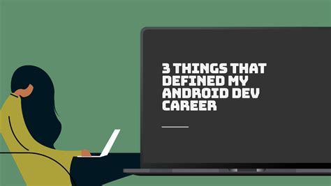 3 Things That Defined My Android Dev Career