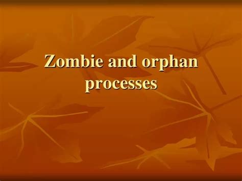 Ppt Zombie And Orphan Processes Powerpoint Presentation Free
