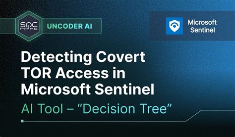 Detecting Covert Tor Access In Microsoft Sentinel With Uncoder Ais Decision Tree Soc Prime