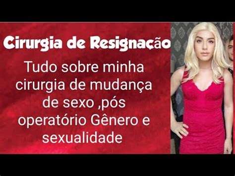 Mudan A De Sexo Minha Cirurgia P S Operat Rio Youtube