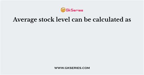 Average Stock Level Can Be Calculated As