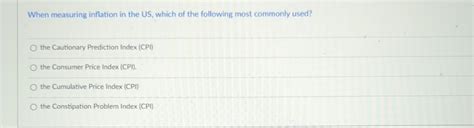 Solved When Measuring Inflation In The Us ﻿which Of The