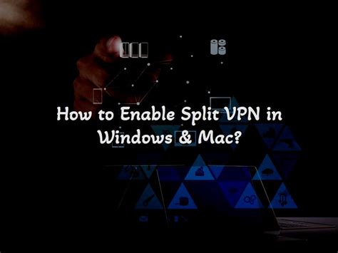 How To Enable Split VPN In Windows Mac