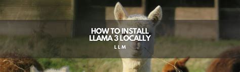 How To Install Llama 3 Locally Discover How To Install And Run Llama 3