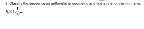 Solved 3 Classify The Sequence As Arithmetic Or Geometric