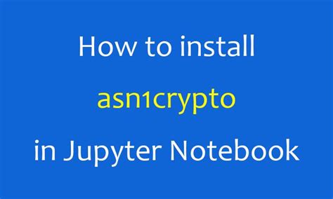 how to install asn1crypto in jupyter notebook aihints