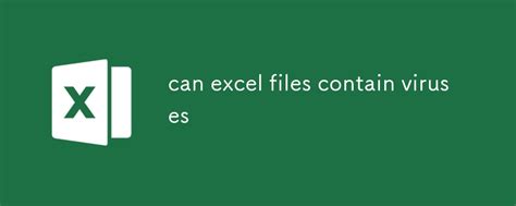 Can Excel Files Contain Viruses Excel Php Cn