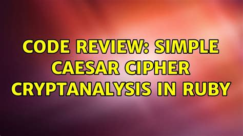 Code Review Simple Caesar Cipher Cryptanalysis In Ruby Youtube