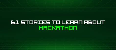 61 stories to learn about hackathon hackernoon