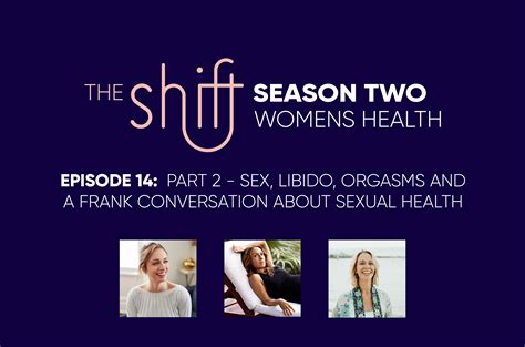 14 Part 2 Sex Libido Orgasms And A Frank Conversation About Sexual