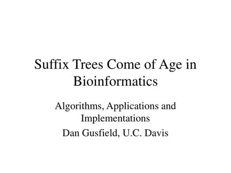 Ppt Suffix Trees Come Of Age In Bioinformatics Powerpoint Presentation Id1079368