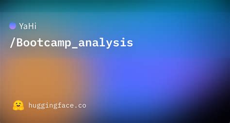 YaHi Bootcamp Analysis Hugging Face