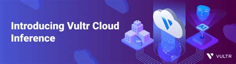 Introducing Vultr Cloud Inference Vultr Blogs