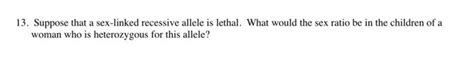 Solved 13 Suppose That A Sex Linked Recessive Allele Is