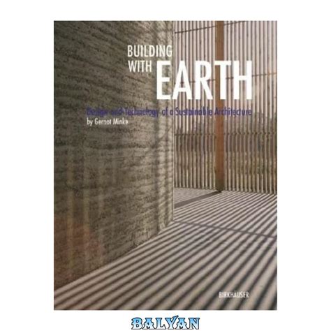 دانلود کتاب Building With Earth Design And Technology Of A Sustainable Architecture بلیان