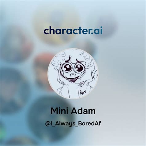 Chat With Mini Adam Characterai Personalized Ai For Every Moment