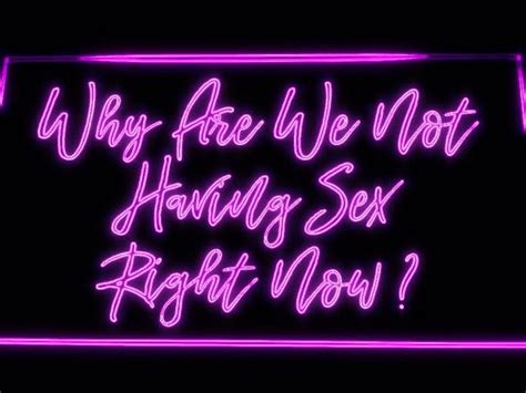 Why Are We Not Having Sex Right Now Neon Sign In Many Colors Multicolor Option Neon Light Sign