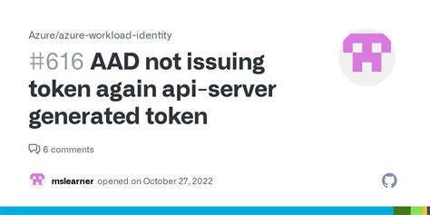 Aad Not Issuing Token Again Api Server Generated Token · Issue 616 · Azureazure Workload
