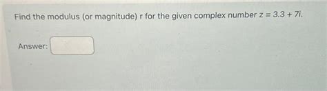 Solved Find The Modulus Or Magnitude R For The Given Chegg Com