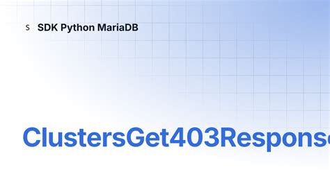 Clustersget403response Sdk Python Mariadb